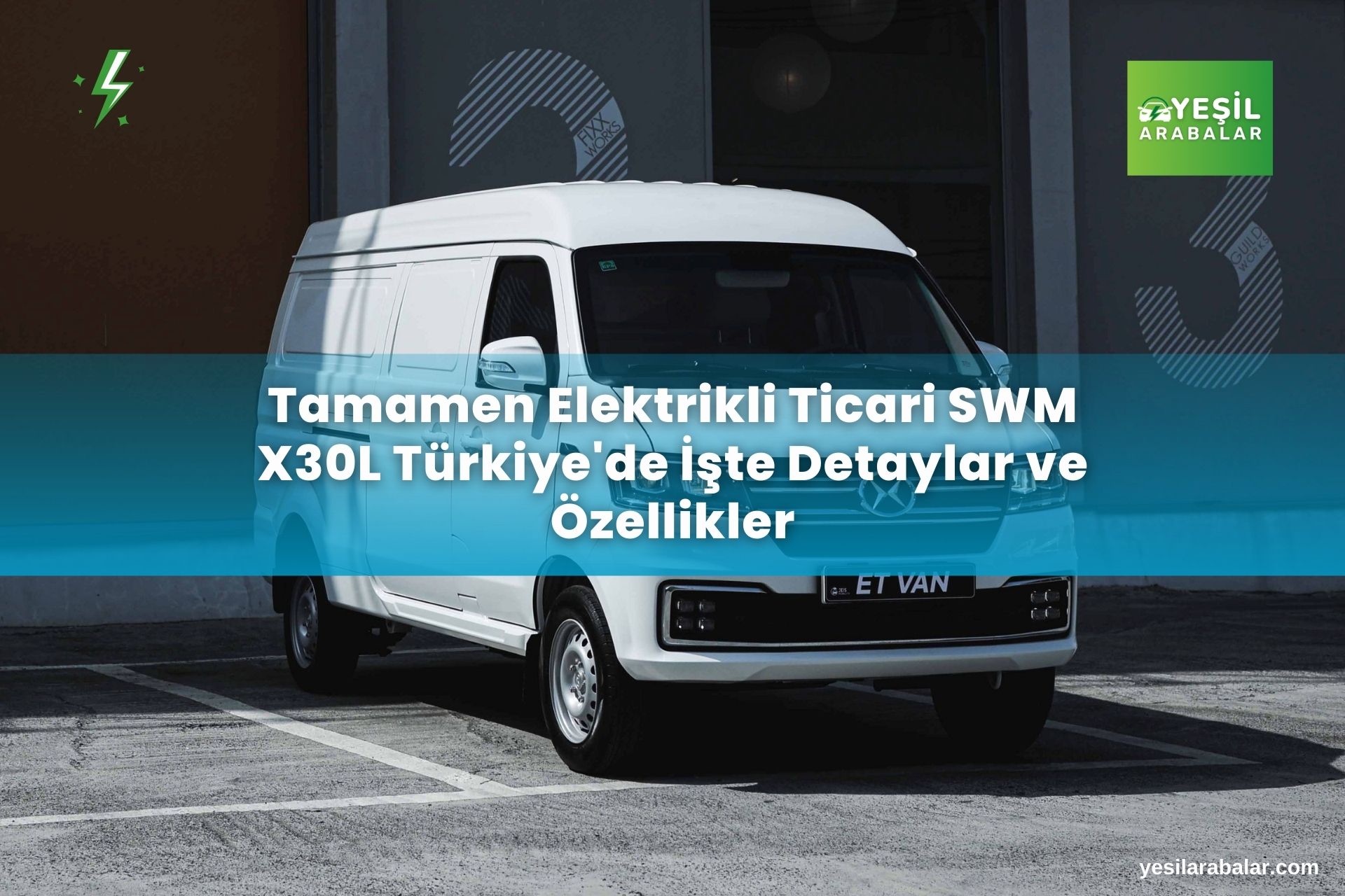 Tamamen Elektrikli Ticari SWM X30L Türkiye'de!