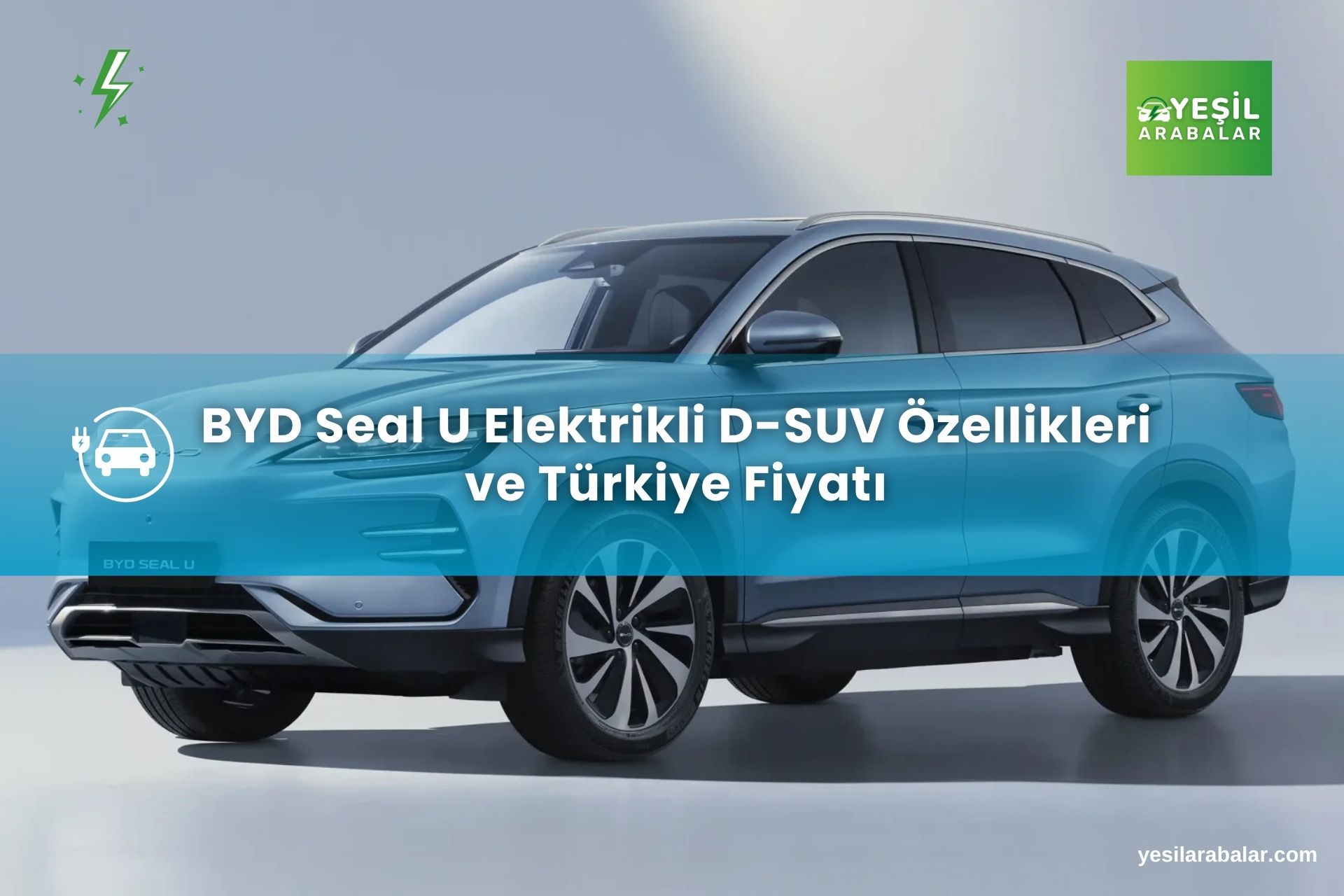 BYD Seal U Elektrikli D-SUV Özellikleri ve Türkiye Fiyatı